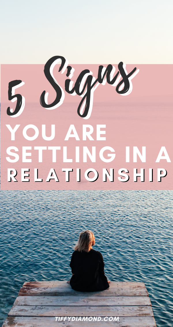 Signs That You’re Settling in a Relationship — TIFFY DIAMOND