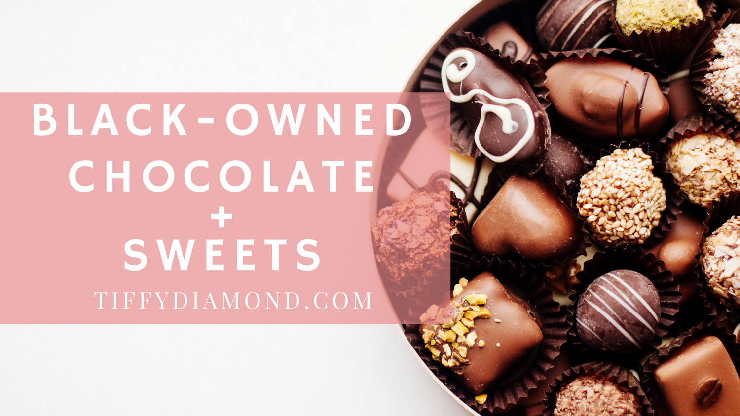 20+ Black Owned Chocolate and Sweets Brands [Growing List] — TIFFY DIAMOND