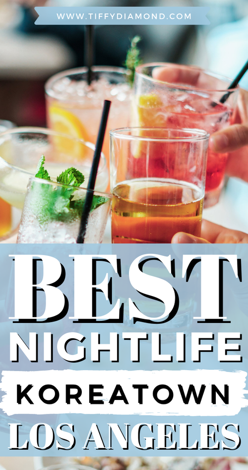 Best Nightlife in Koreatown Los Angeles — TIFFY DIAMOND