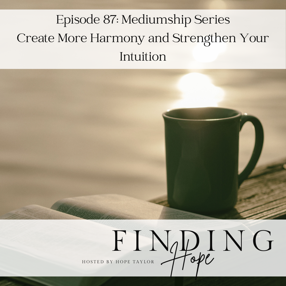 Finding Hope: A Journey to Mediumship Podcast - Psychic Medium Hope Taylor