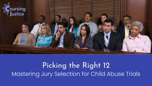 Picking the Right 12: Mastering Jury Selection for Child Abuse Trials ...