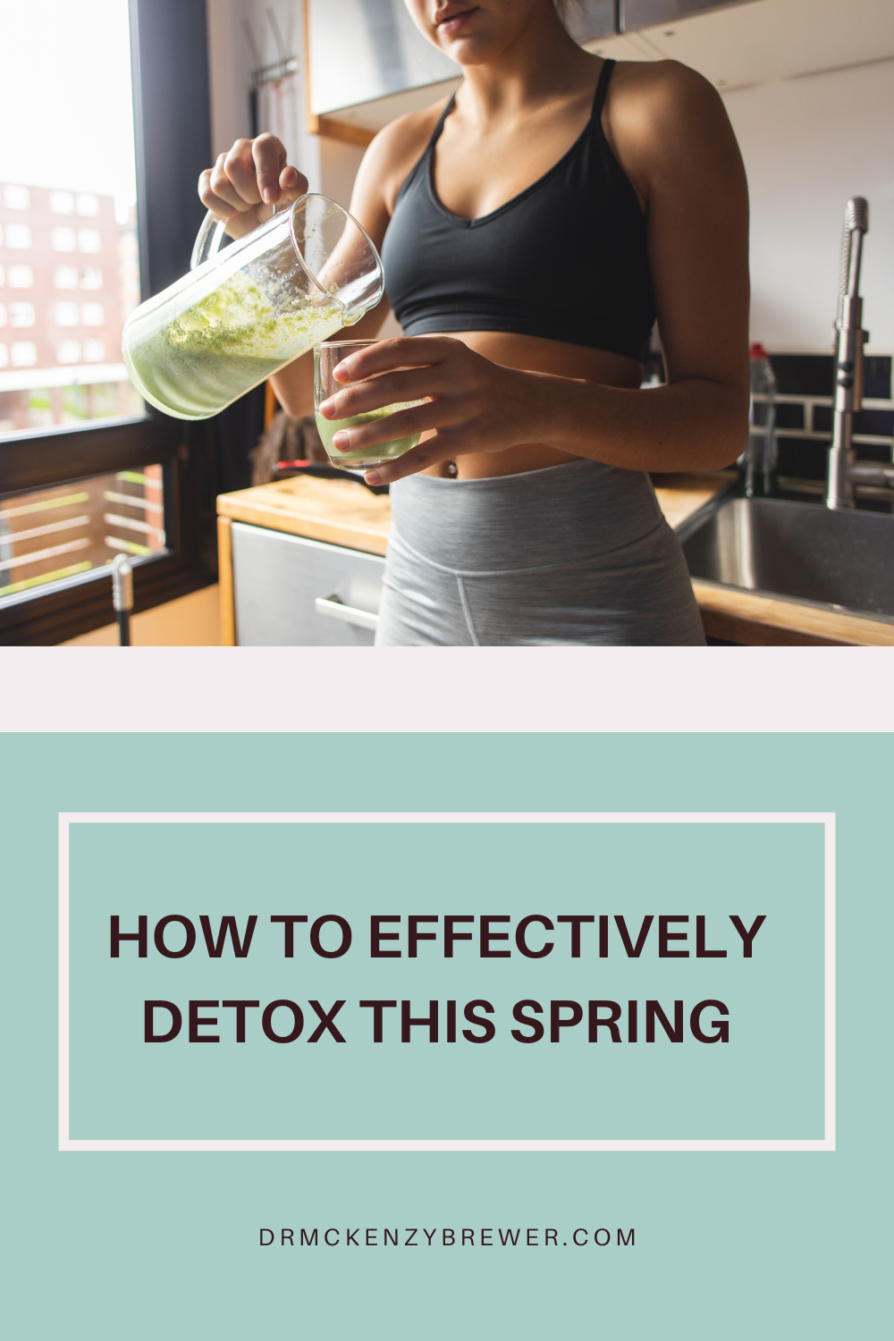 Spring Detox Guide: Maintain Year-Round Wellness — Dr. McKenzy Brewer, DC