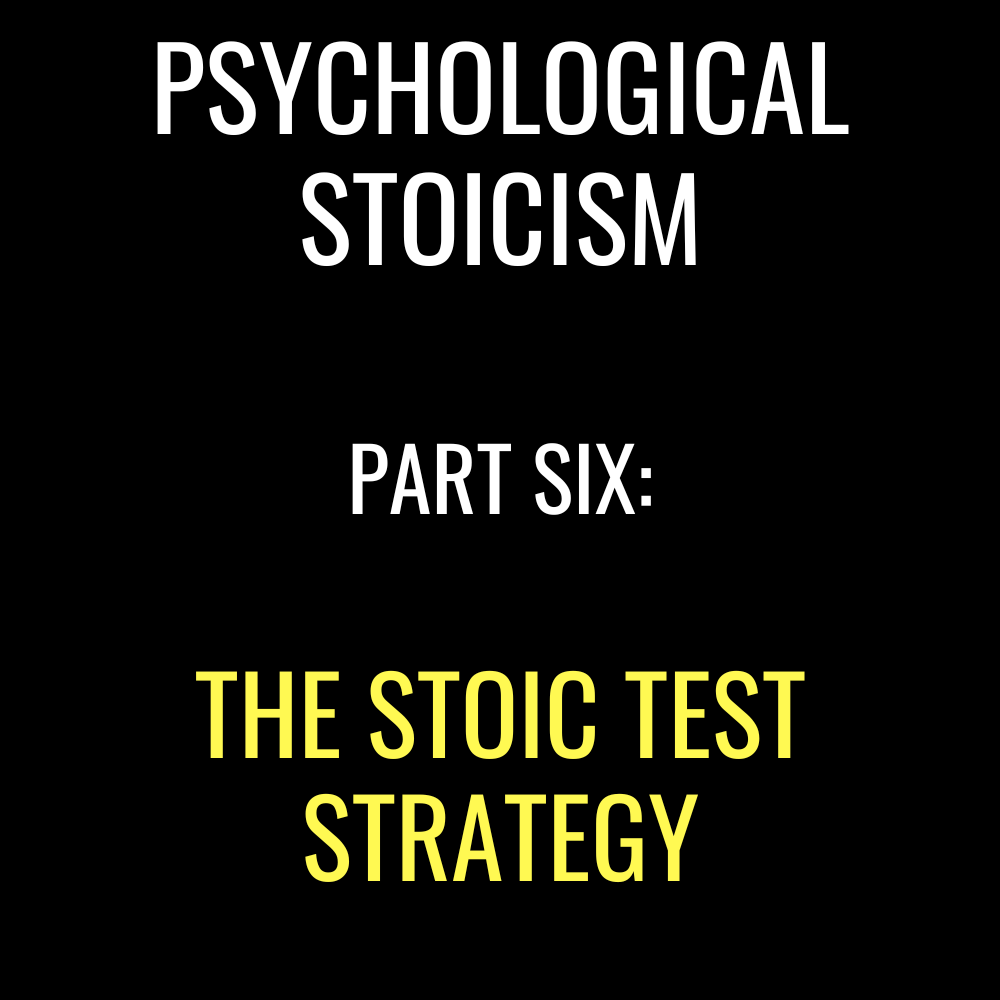 Psychological Stoicism Part 6: The Stoic Test Strategy - Embracing ...