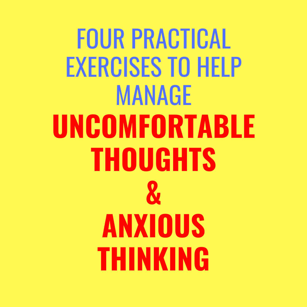 4 PRACTICAL EXERCISES TO HELP MANAGE UNCOMFORTABLE THOUGHTS AND ANXIOUS ...