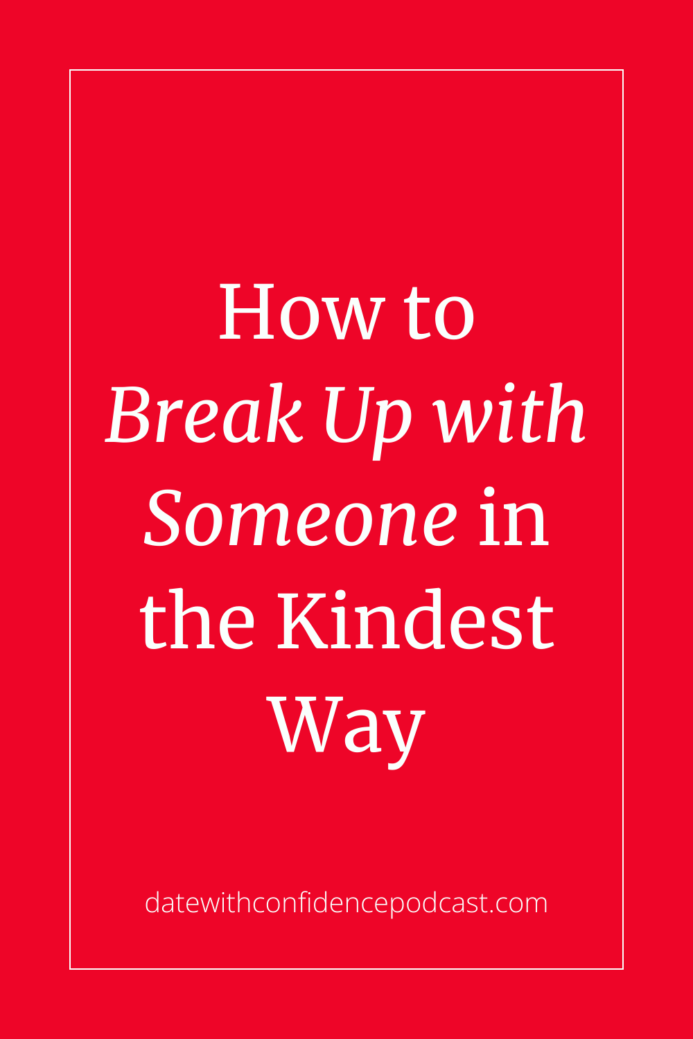 How to Break Up with Someone in the Kindest Way — The Date with ...