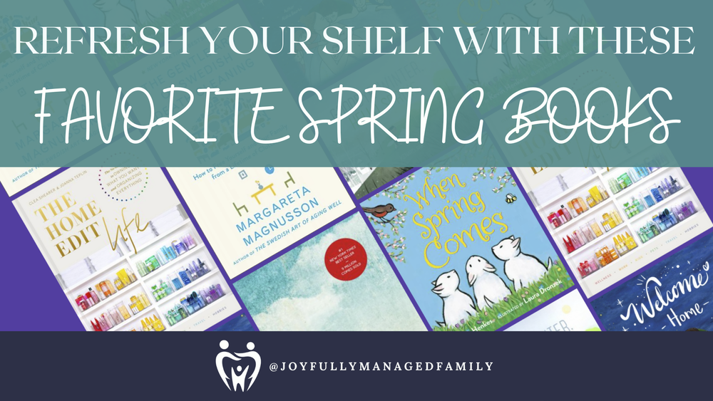 Refresh Your Shelf with These Favorite Spring Books — Joyfully Managed ...