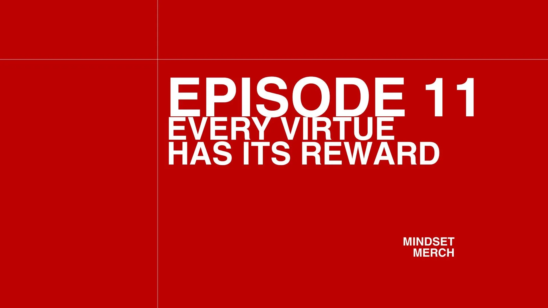Every Virtue Has Its Reward: Episode 11 — Mindset Merch