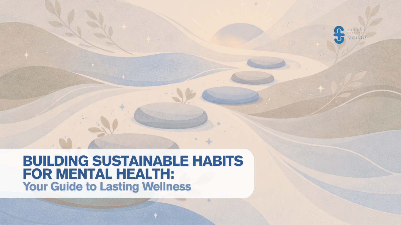 Mental Health Habits That Stick | Texoma Specialty Counseling