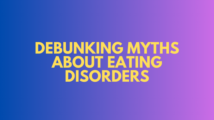 Dispelling Myths About Eating Disorders: Understanding the Truth Behind ...