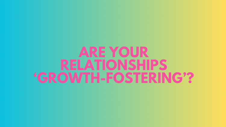 Cultivating Growth-Fostering Relationships: Keys to Resilience and ...