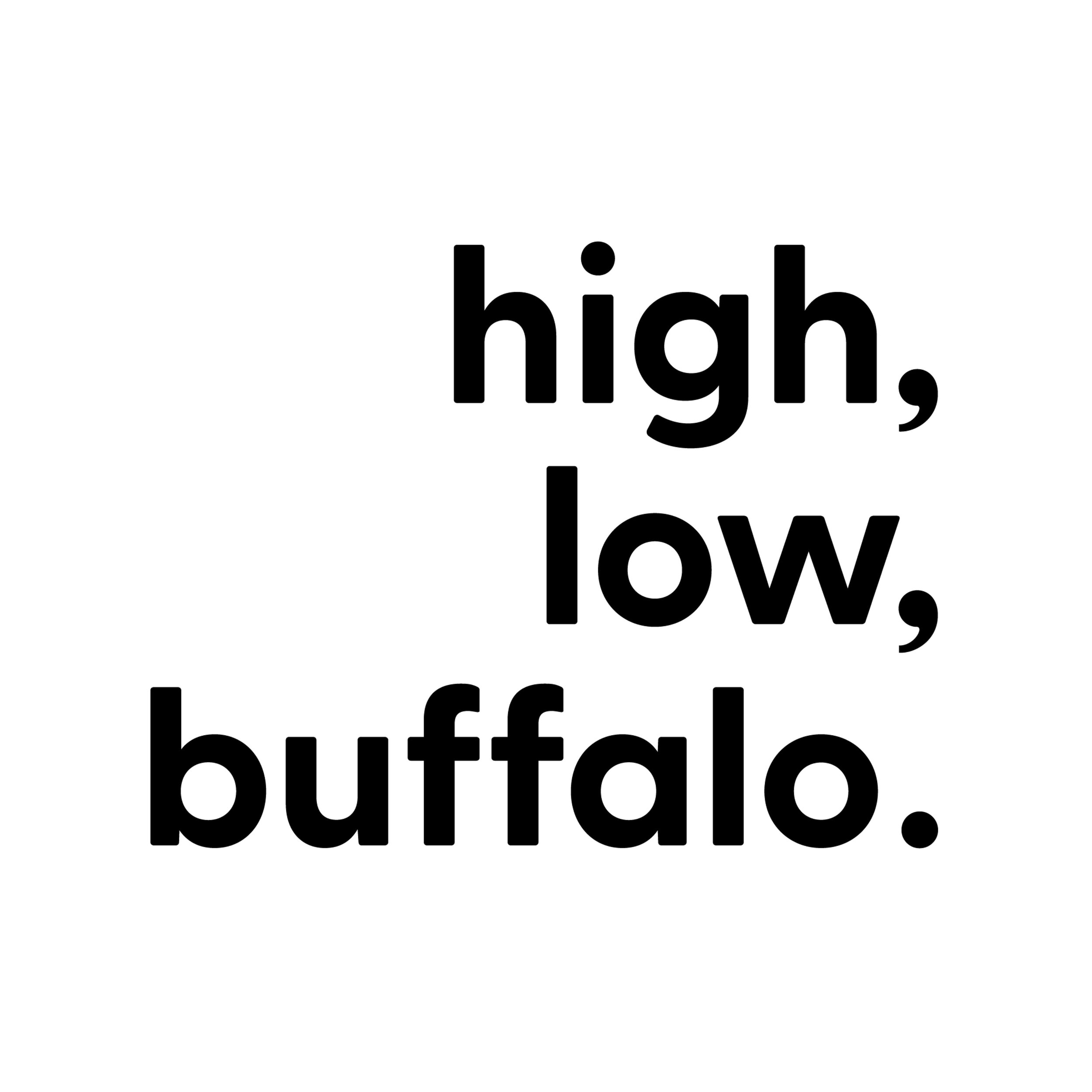 Podcast — high, low, buffalo.