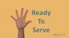 Ready To Serve (Acts 6:1-7) — saralandchristians.com