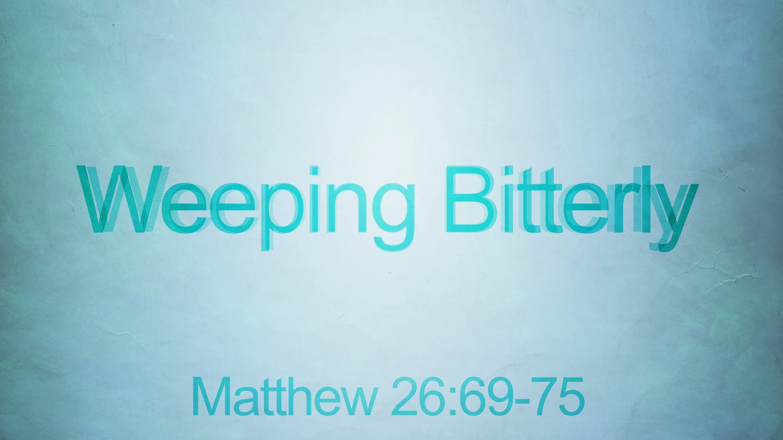 Weeping Bitterly (Matthew 26:69-75) — saralandchristians.com