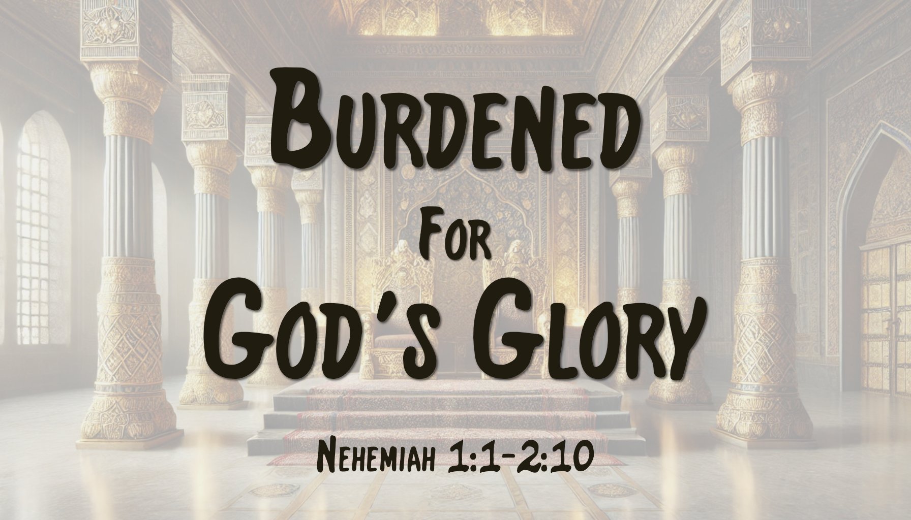Burdened For God’s Glory (Nehemiah 1:1-2:10) — saralandchristians.com