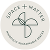 Space + Matter | Mindfully Sustainable Spaces