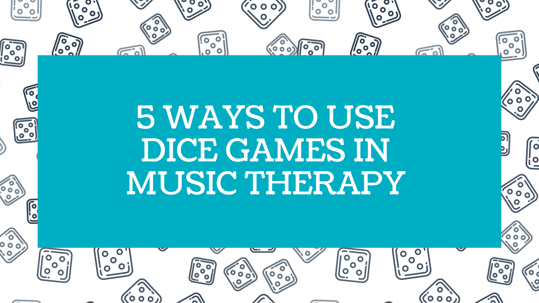 5 Ways to Use Dice Games in Music Therapy — RGV Music Therapy and ...