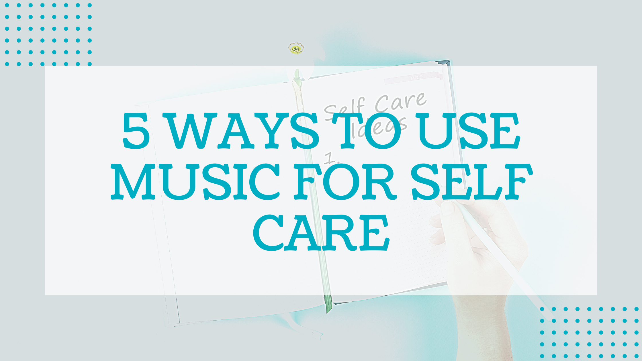 5 Ways to Use Music for Self Care — RGV Music Therapy and Wellness Center