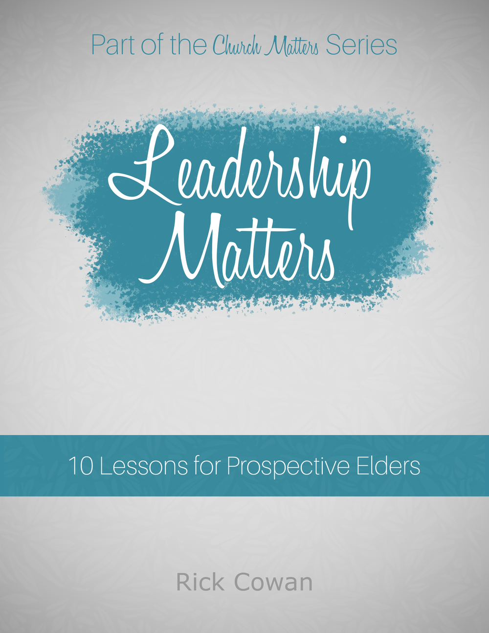 Leadership Matters: 10 Lessons for Prospective Elders — Church Matters