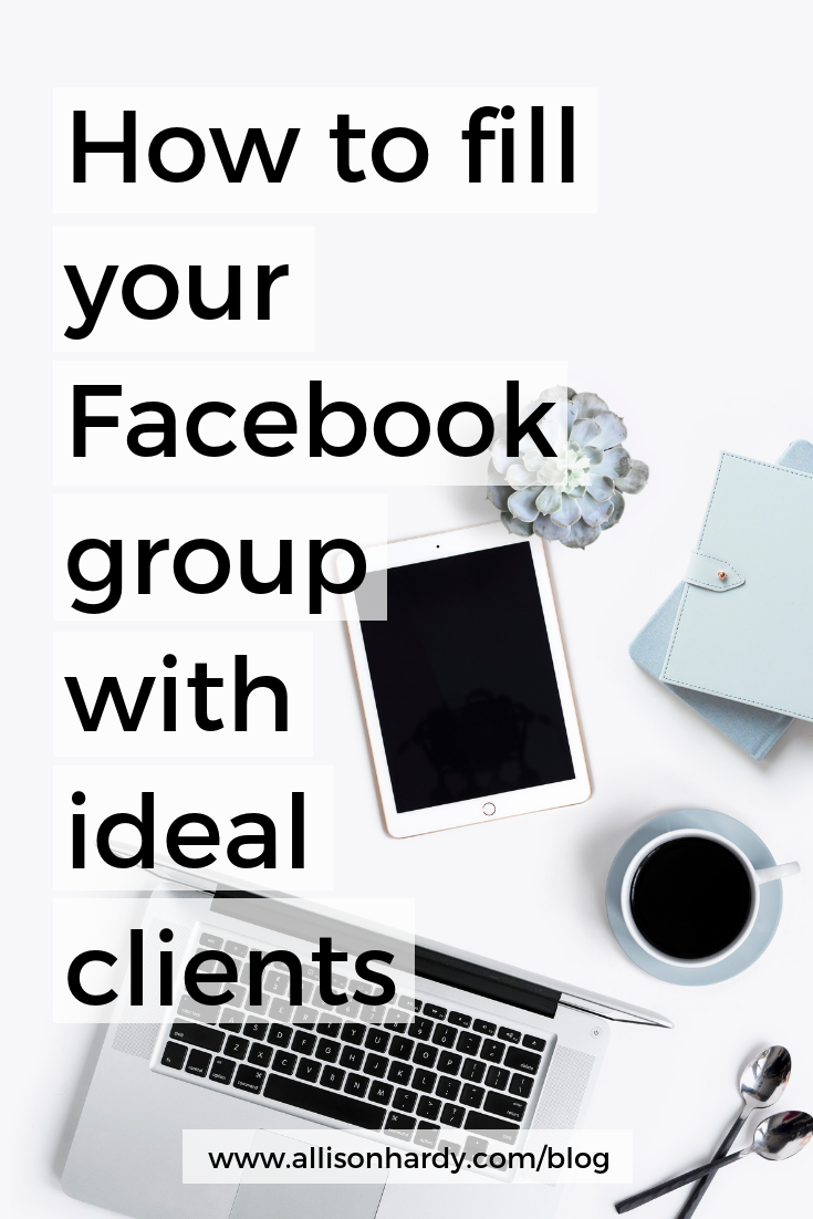How to fill your Facebook group with ideal clients — Allison Hardy
