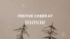 Festive Cheer — Moxie