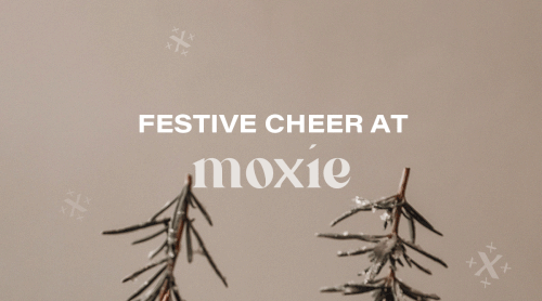 Festive Cheer — Moxie