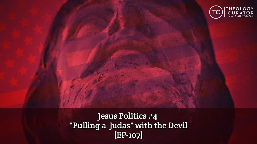 Jesus Politics #4 - "Pulling a Judas" with the Devil [EP-107] — Kurt ...