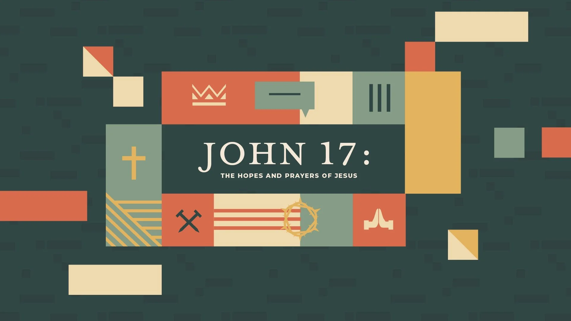 John 17: The Hopes and Prayers of Jesus — Summit Church