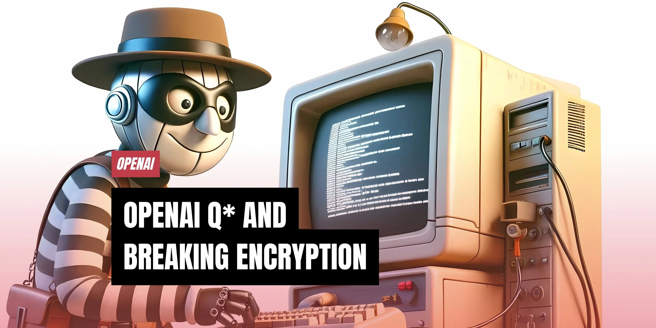 OpenAI Q* and why AI breaking the encryption would be dangerous — Fixer ...