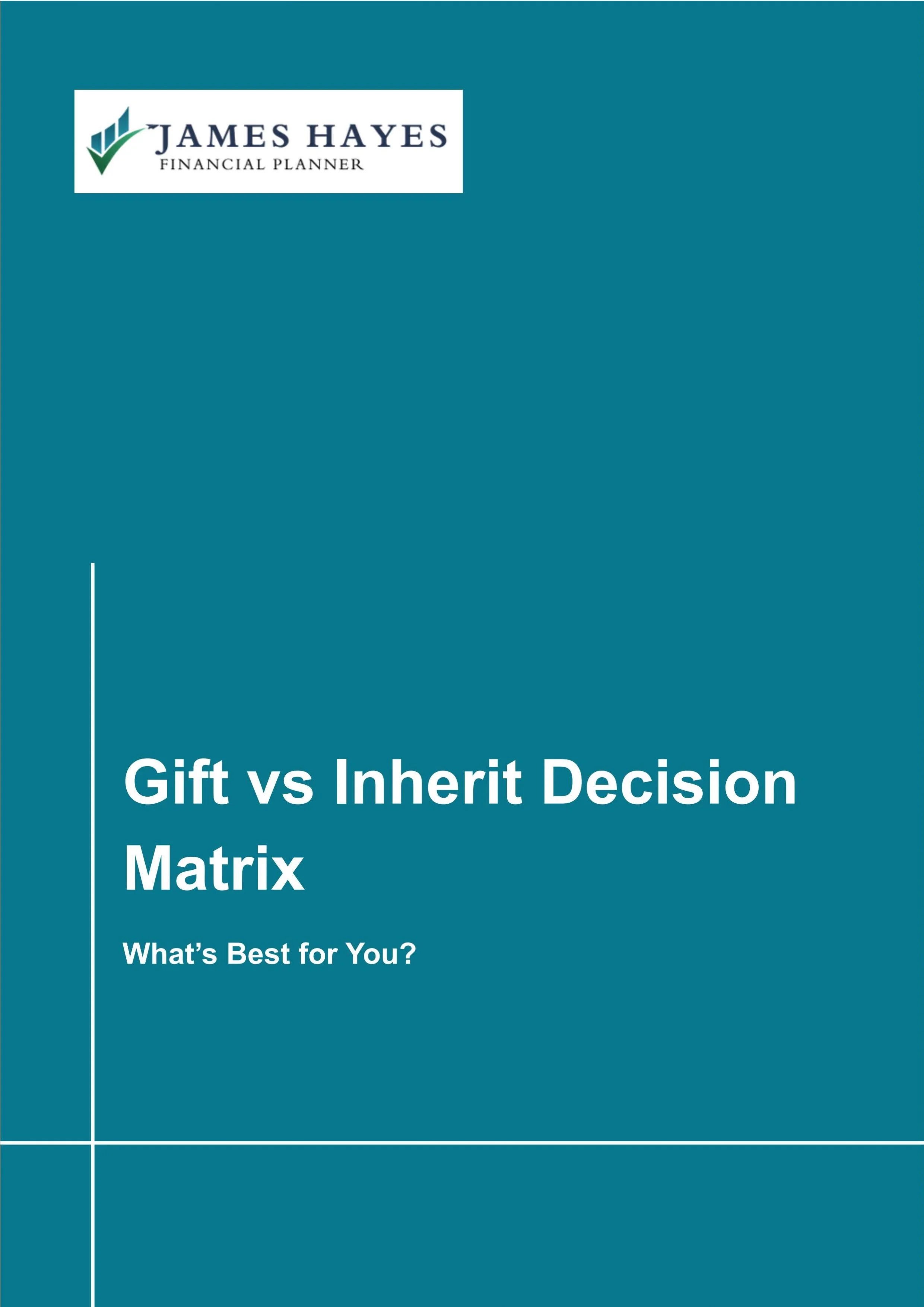 LM - Gift vs Inherit Decision Matrix — James Hayes - Financial Planner