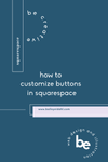 How To Customize Buttons in Squarespace — Be Creative