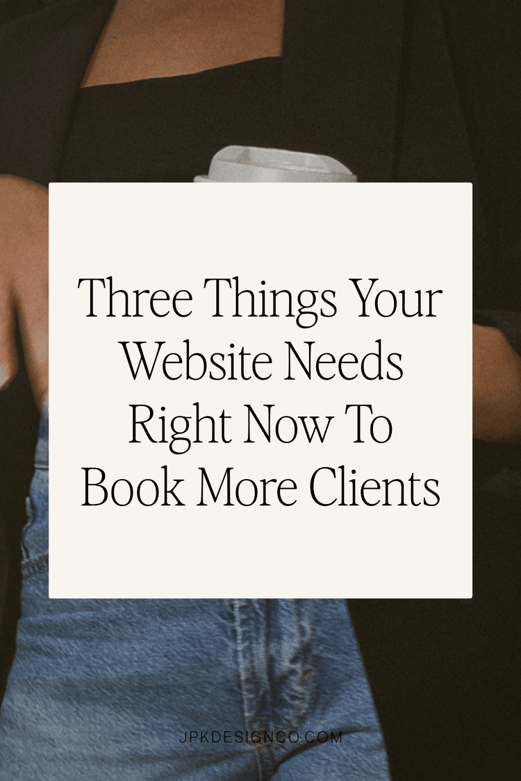 Three Things Your Website Needs Right Now To Book More Clients | JPK ...