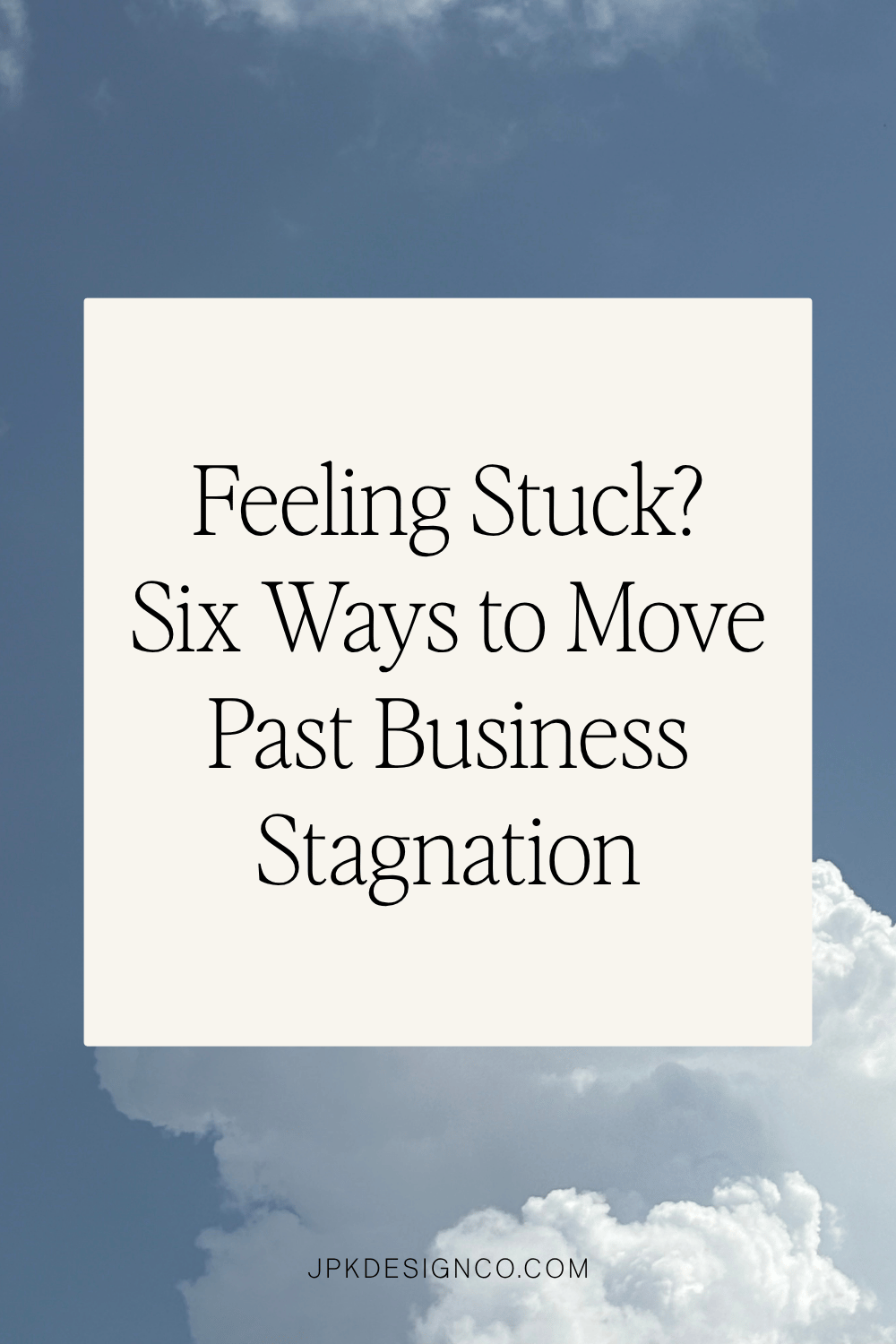 Feeling Stuck? Six Ways to Move Past Business Stagnation | JPK Design Co