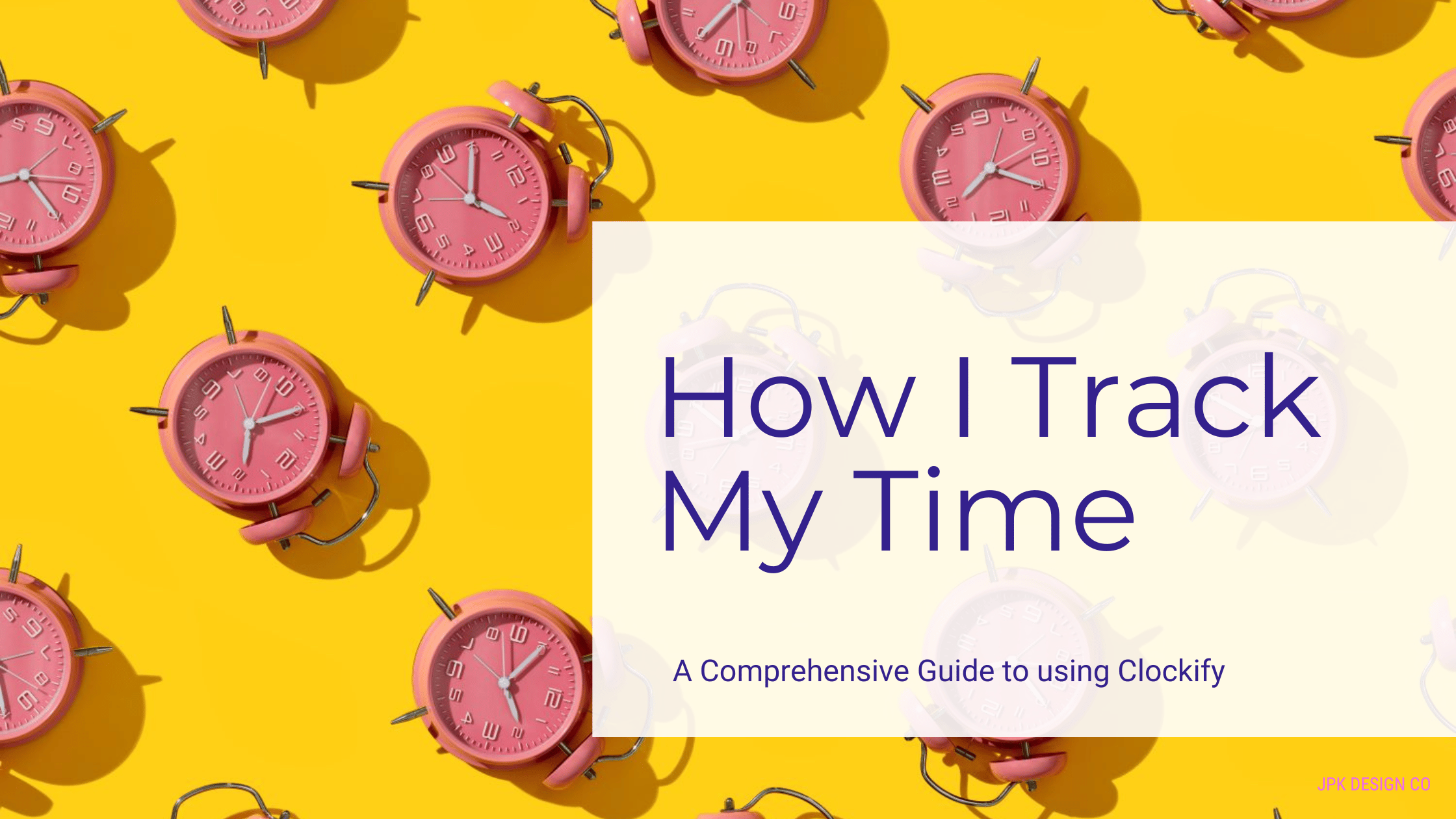 How I Track My Time: A Solopreneur’s Guide to Using Clockify | jpk design co