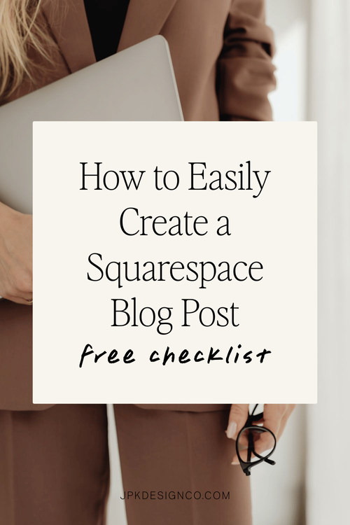 How to Easily Create a Squarespace Blog Post | JPK Design Co