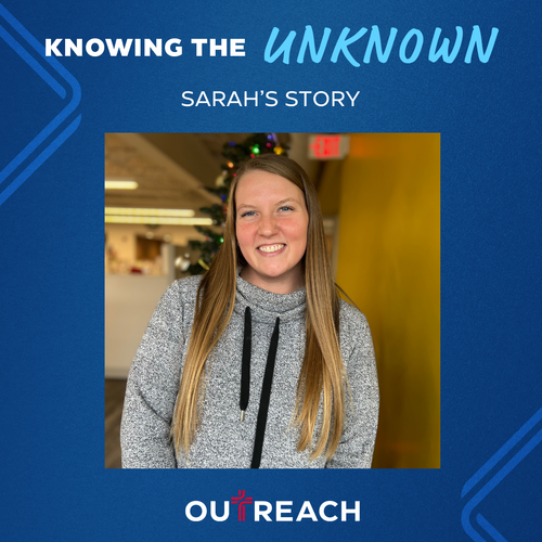 Knowing the Unknown – Sarah’s Story — Outreach