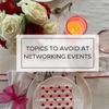 Topics to Avoid at Networking Events — Dr. Veronica Guinn
