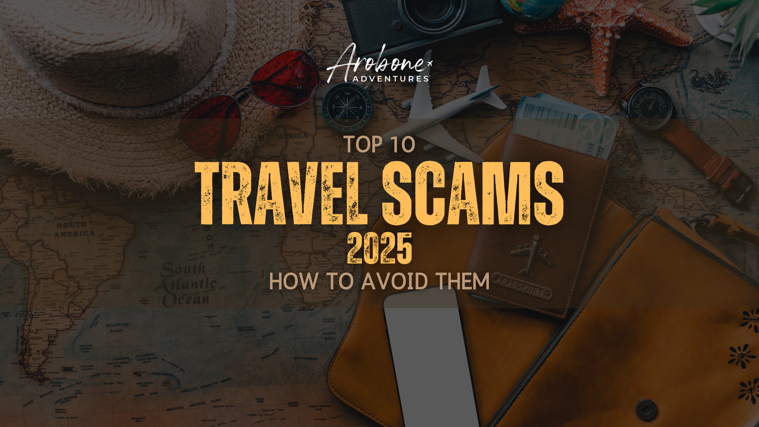 10 Travel Scams to Avoid in 2025 + Safety Tips — Arobone Adventures ...