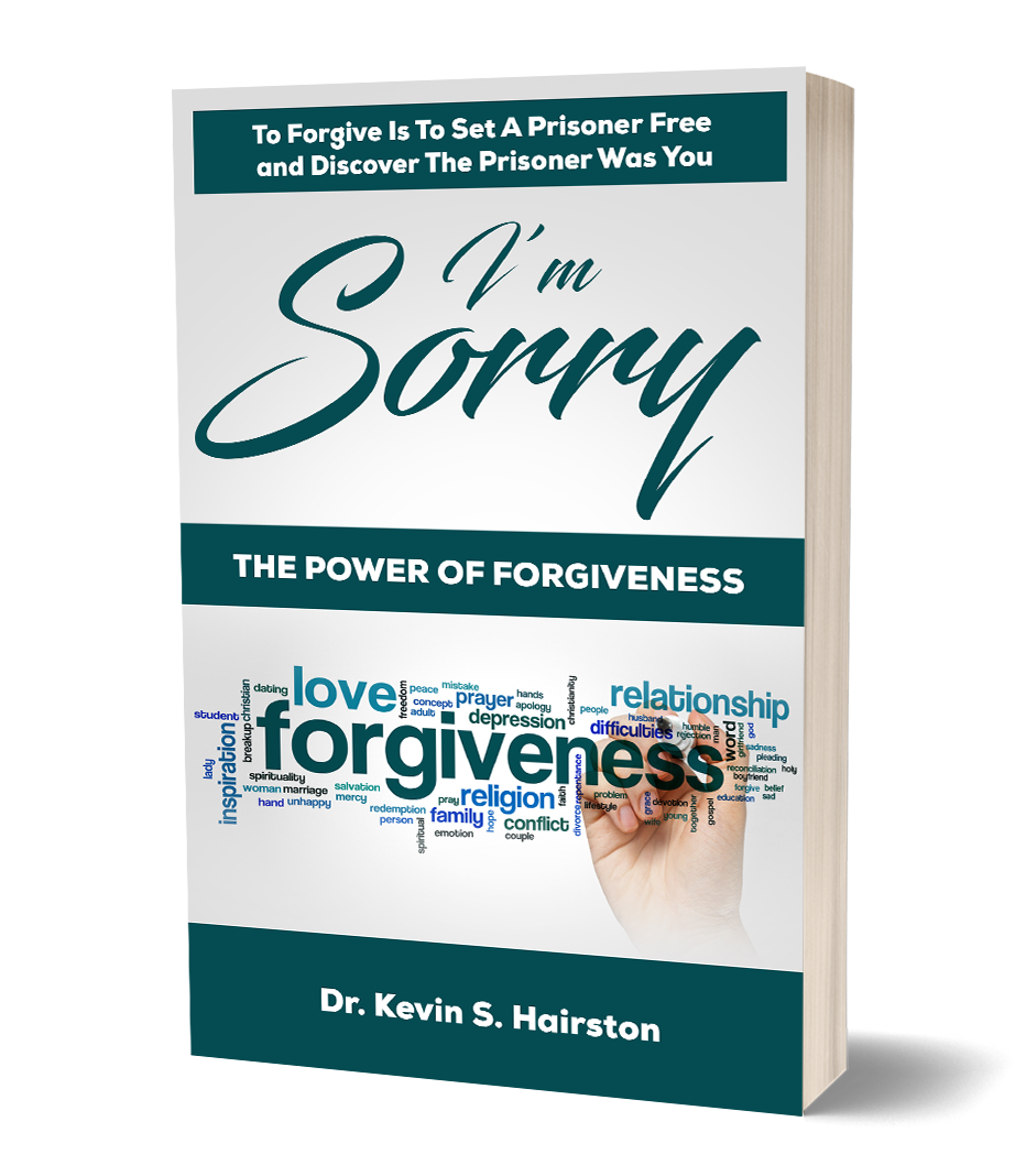 I’m Sorry: The Power of Forgiveness — DR. KEVIN S. HAIRSTON