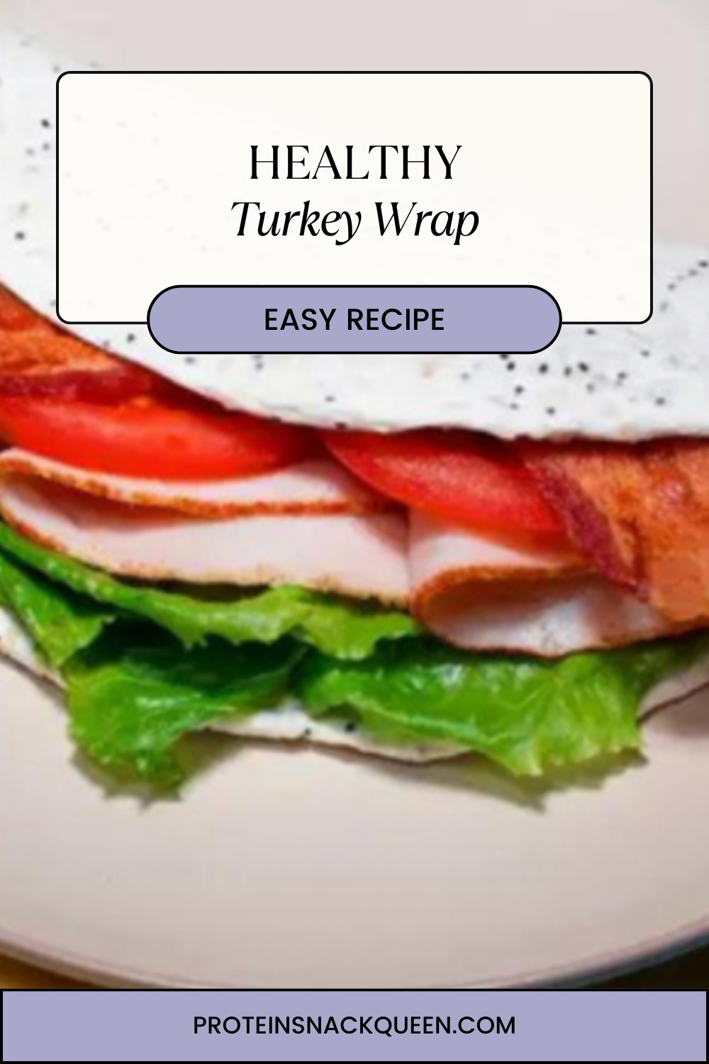 Quick & Easy High-Protein Healthy Turkey Wrap Recipe — Protein Snack Queen