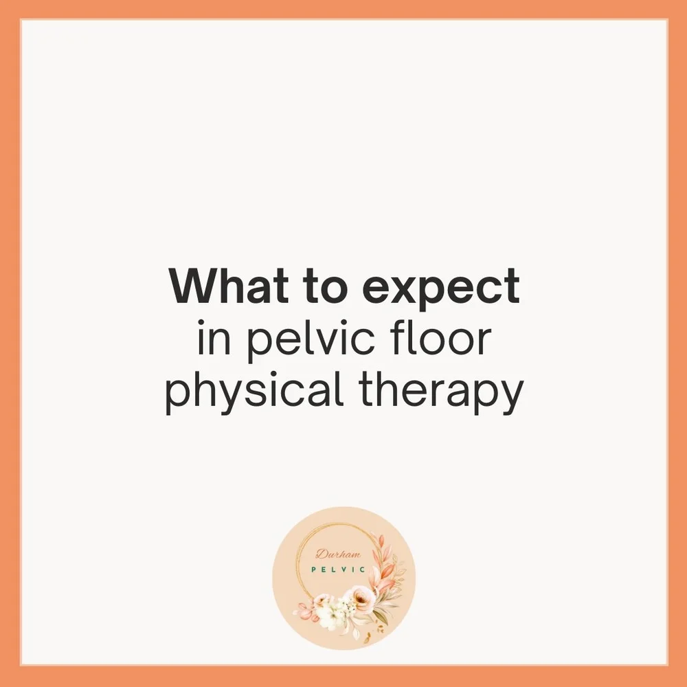 What to expect in pelvic floor physical therapy — Durham Pelvic