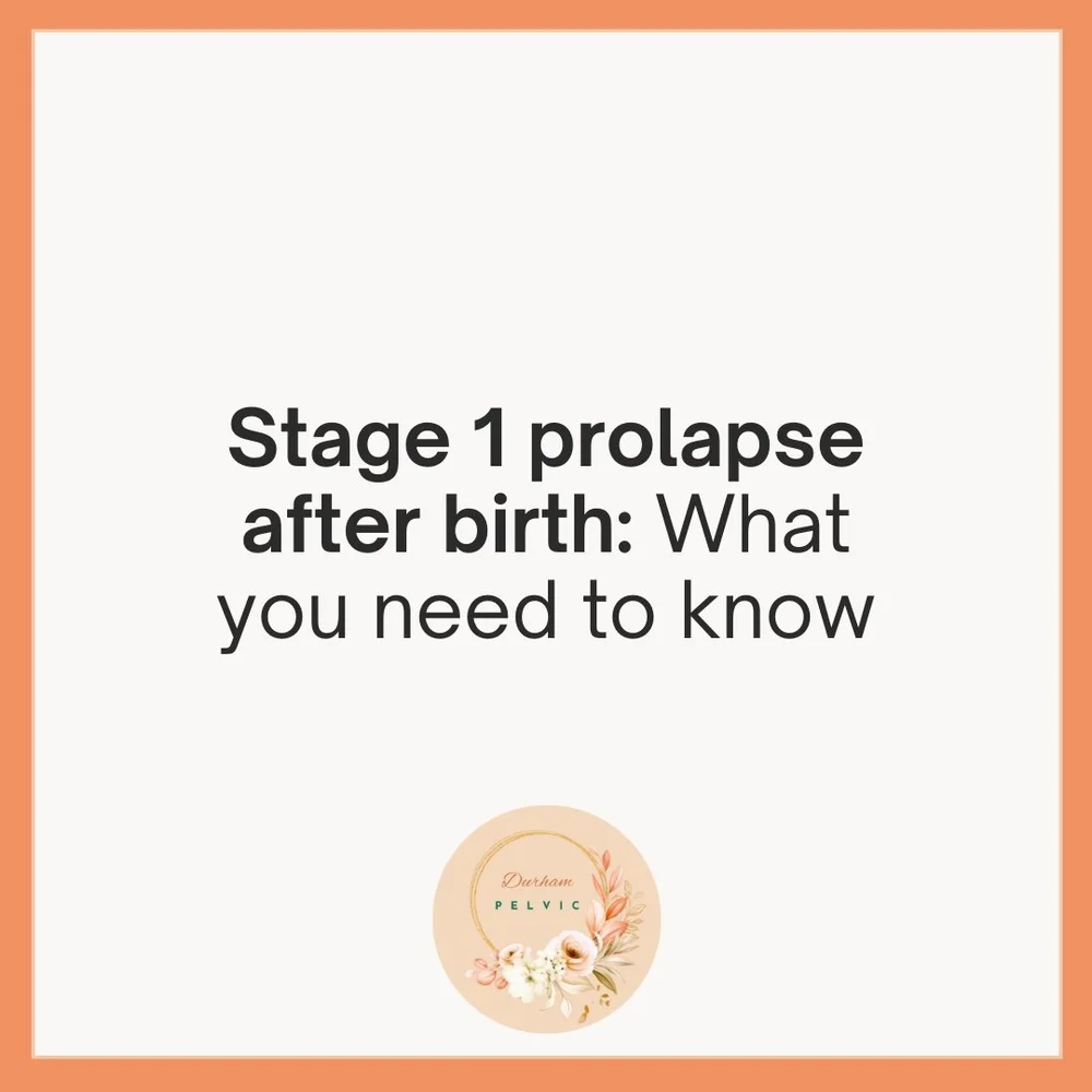 Stage 1 prolapse after birth: What you need to know — Durham Pelvic