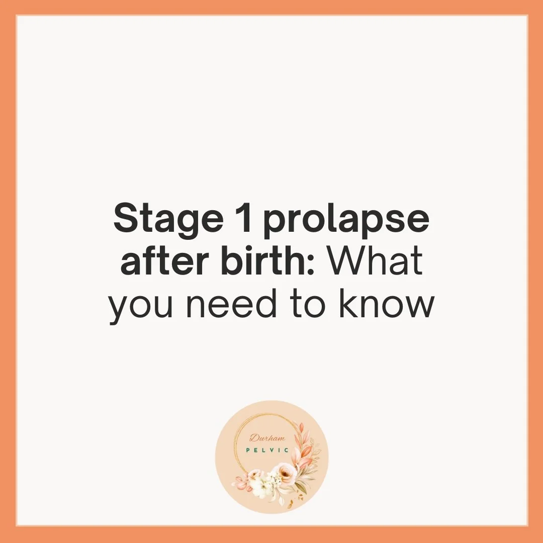Stage 1 prolapse after birth: What you need to know — Durham Pelvic