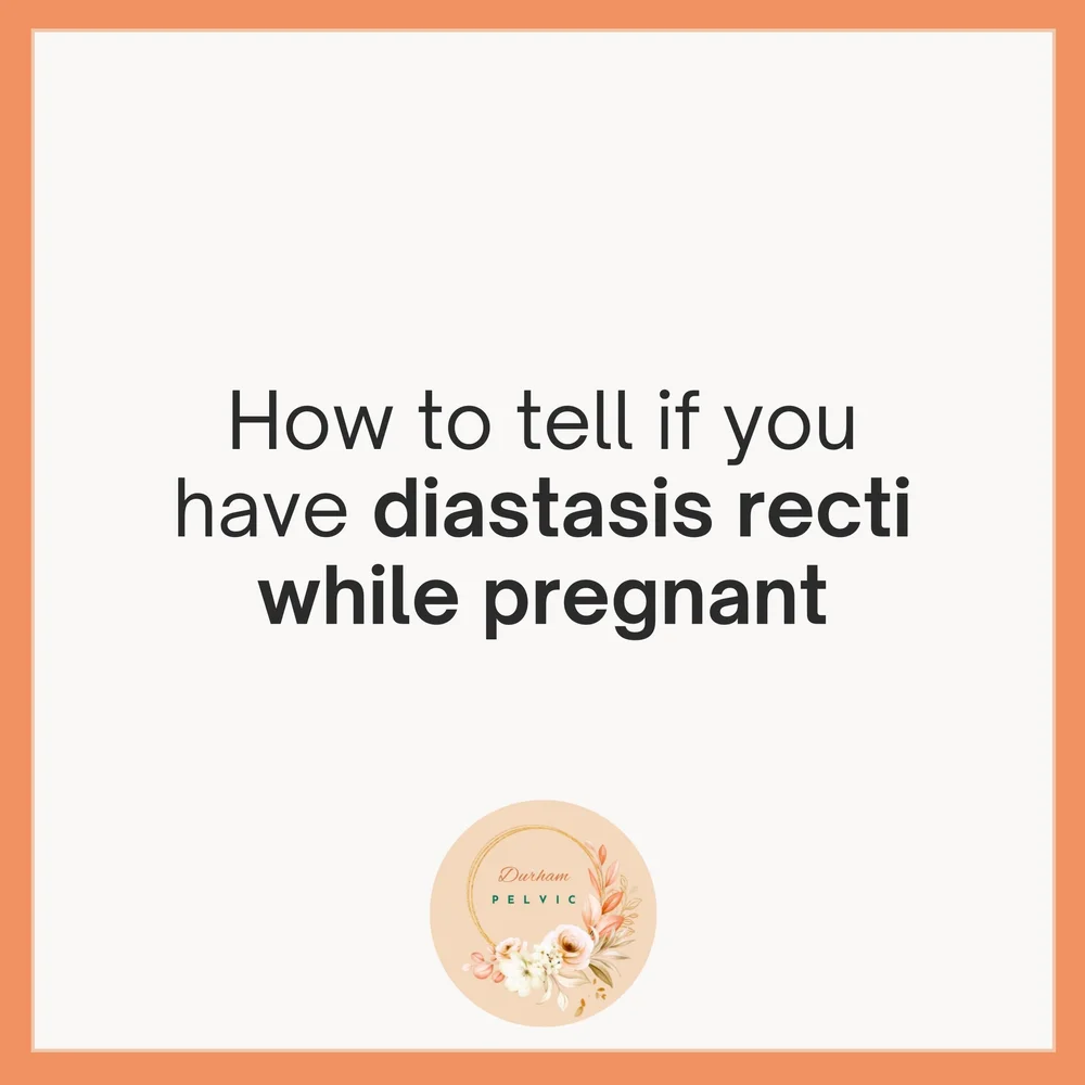How to tell if you have diastasis recti while pregnant — Durham Pelvic