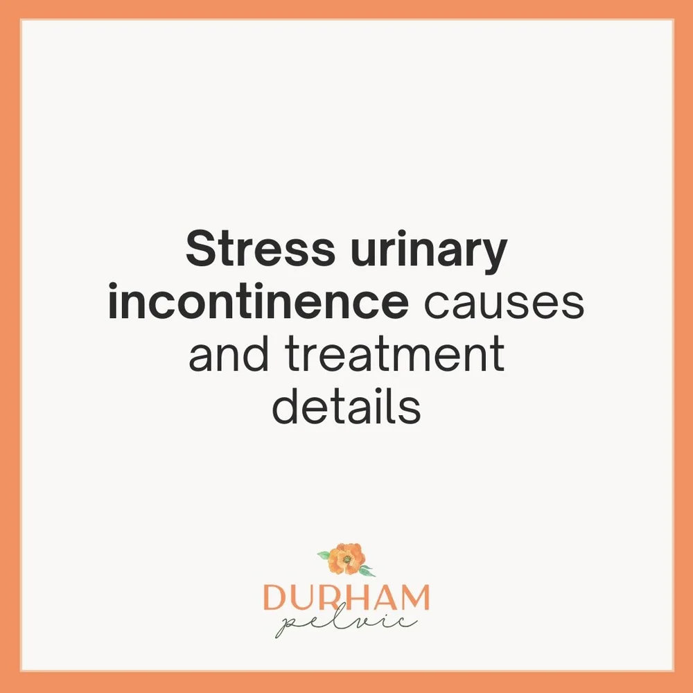 Stress Urinary Incontinence Causes and Treatment Details — Durham Pelvic