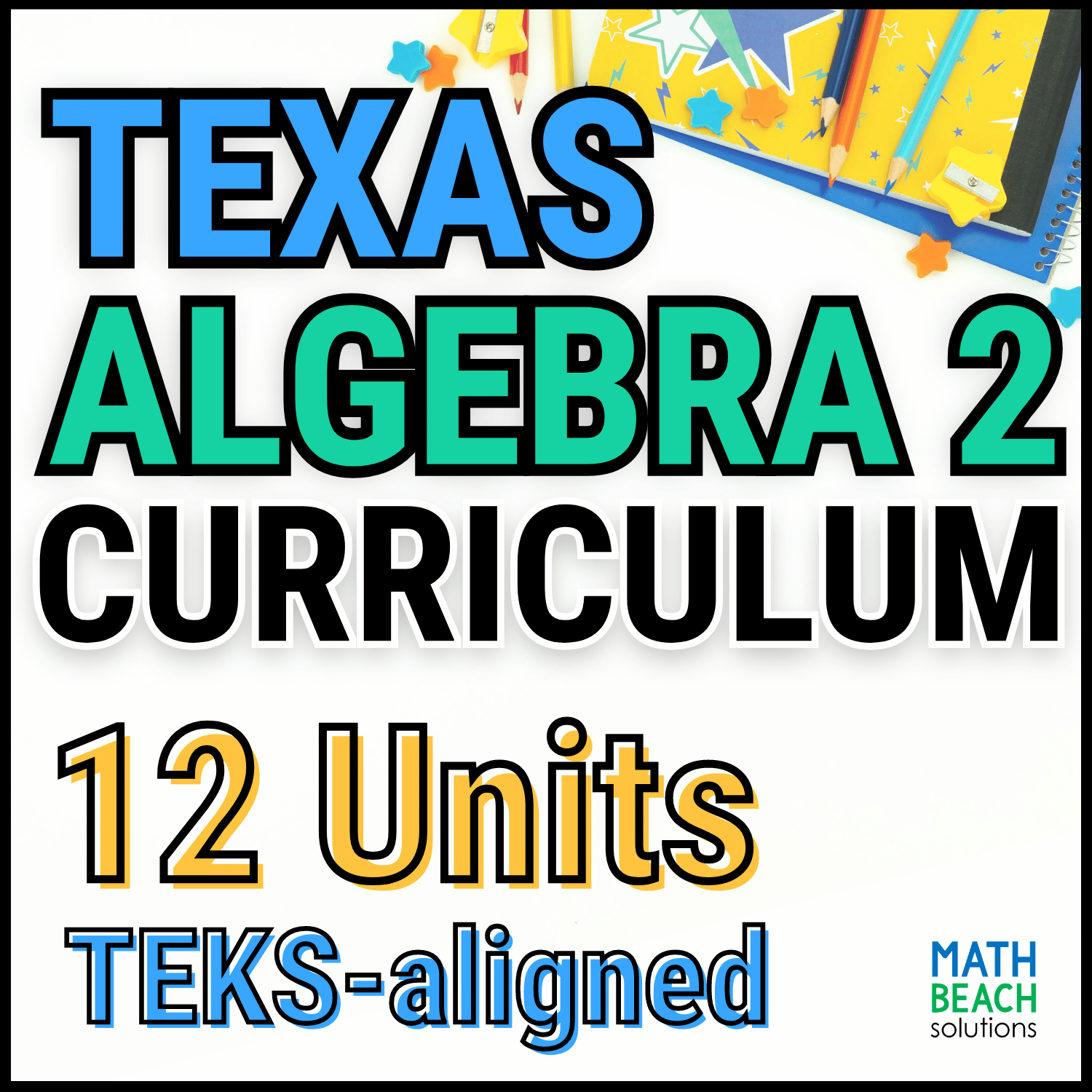 Texas Algebra 2 Curriculum — Math Beach Solutions