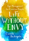 Life Without Envy: Ego Management for Creative People — Camille DeAngelis