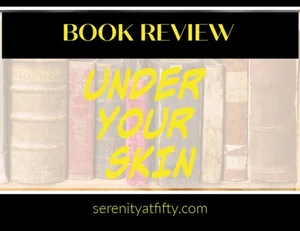 Book Review - Under Your Skin — Serenity at Fifty