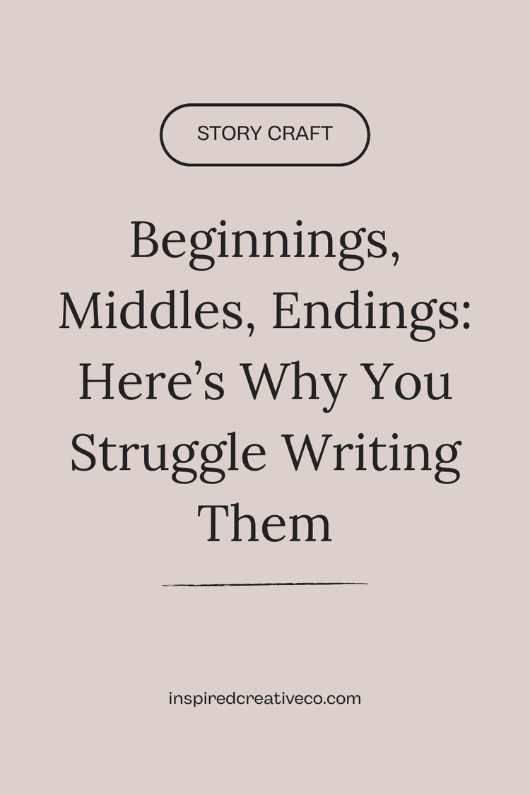 Beginnings, Middles, Endings: Here’s Why You Struggle Writing Them ...