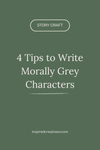 4 Tips to Write Morally Grey Characters — Inspired Creative Co.