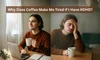 Why Does Coffee Make Me Tired If I Have ADHD? The Science Behind the ...